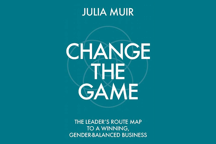 Change the Game: The Leader’s Route Map to Building a Winning Gender ...